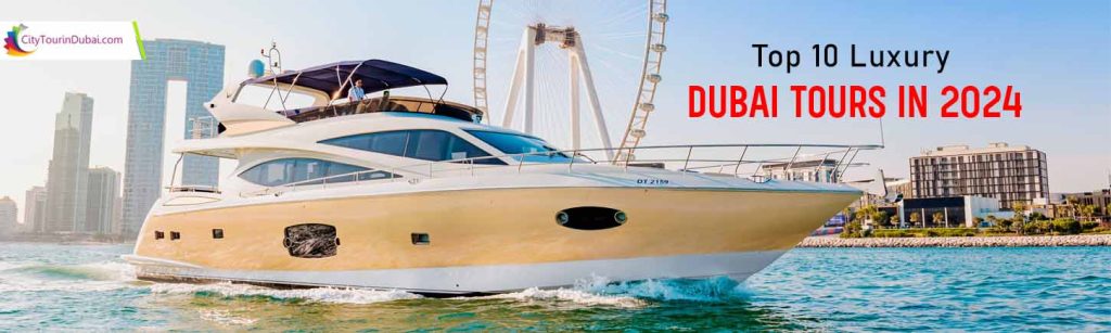 Luxury Dubai Tours 2025: Top 10 Exclusive Experiences