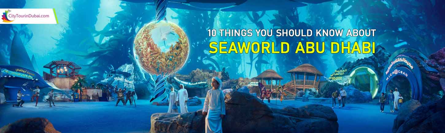 10 Things You should know about SeaWorld Yas Island