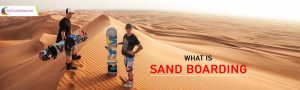 Sand Boarding Explained: Everything You Need to Know