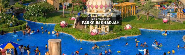 Top Amusement Parks In Sharjah to Visit in 2025