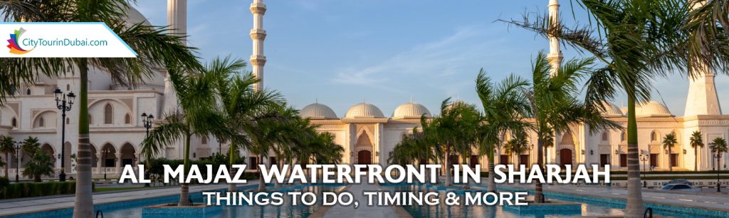 Al Majaz Waterfront in Sharjah | Things to Do, Timing & More