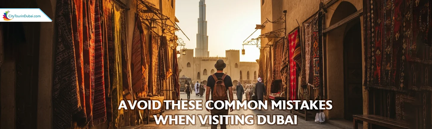 Common Mistakes to Avoid in Dubai During Your First Visit
