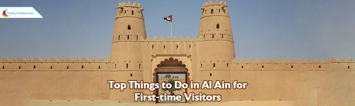 Top Things to Do in Al Ain for First-time Visitors