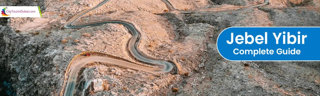 Jebel Yibir Guide: Visit Tips & Highlights